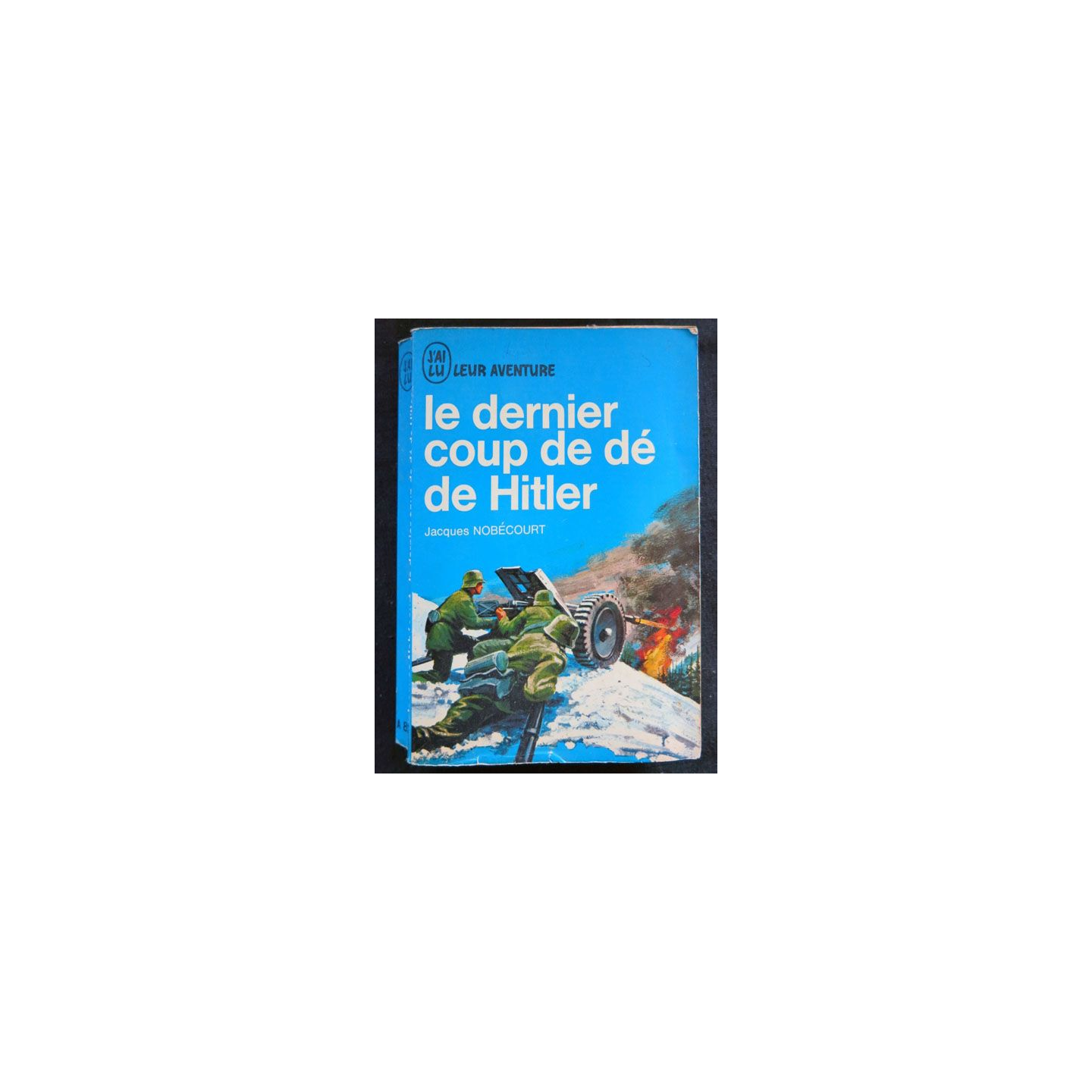 Le dernier coup de dé de Hitler de Jacques Nobécourt éditions J'ai Lu
