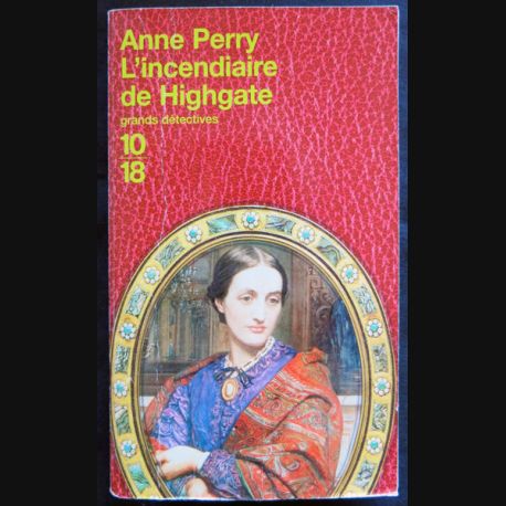 L'incendiaire de Highgate écrit par Anne Perry éditions 10/18 Paris