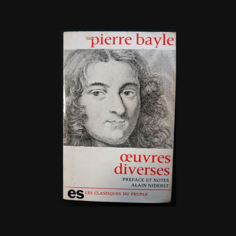 Pierre Bayle - Œuvres diverses - Préface et notes Alain Niderst