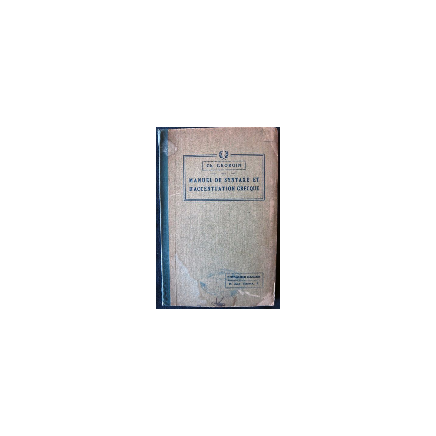 Manuel syntaxe et d'accentuation grecque C.H Georgin Editions Hatier