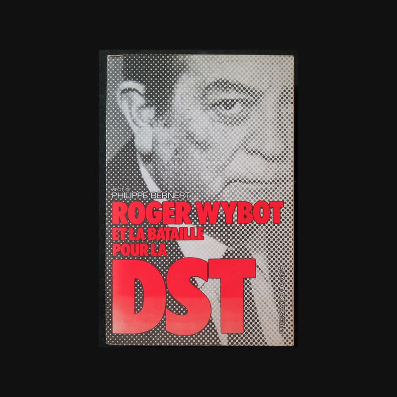 Roger Wybot et la bataille pour la DST de Philippe Bernert 1975