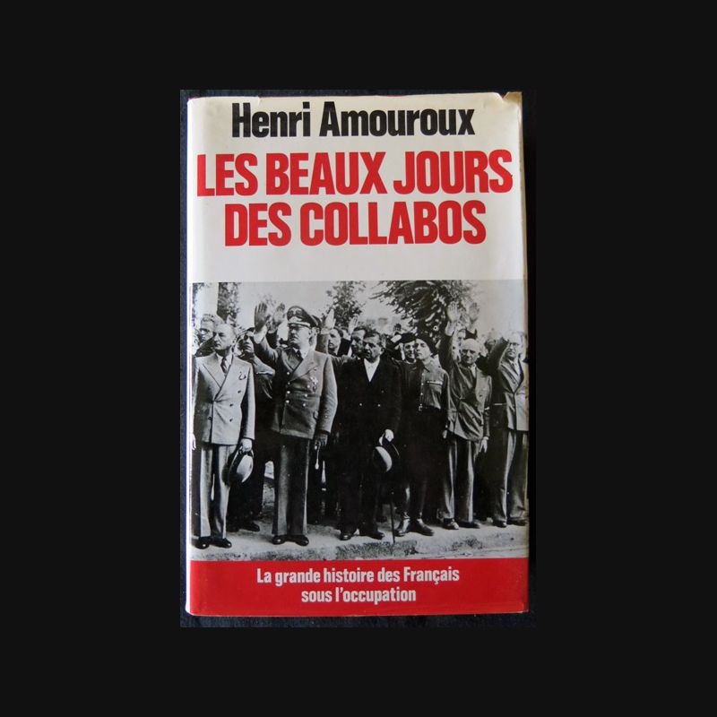 Les beaux jours des collabos de Henri Amouroux Editions France Loisirs