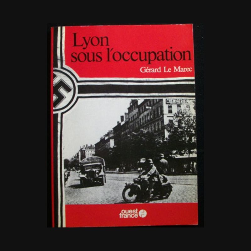 LYON SOUS L'OCCUPATION DE GÉRARD LE MARECAUX EDITIONS OUEST FRANCE