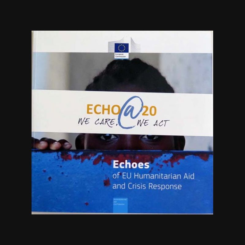 Echo@20 we care, we act Echoes of Humanitarian Aid and Crisis Response