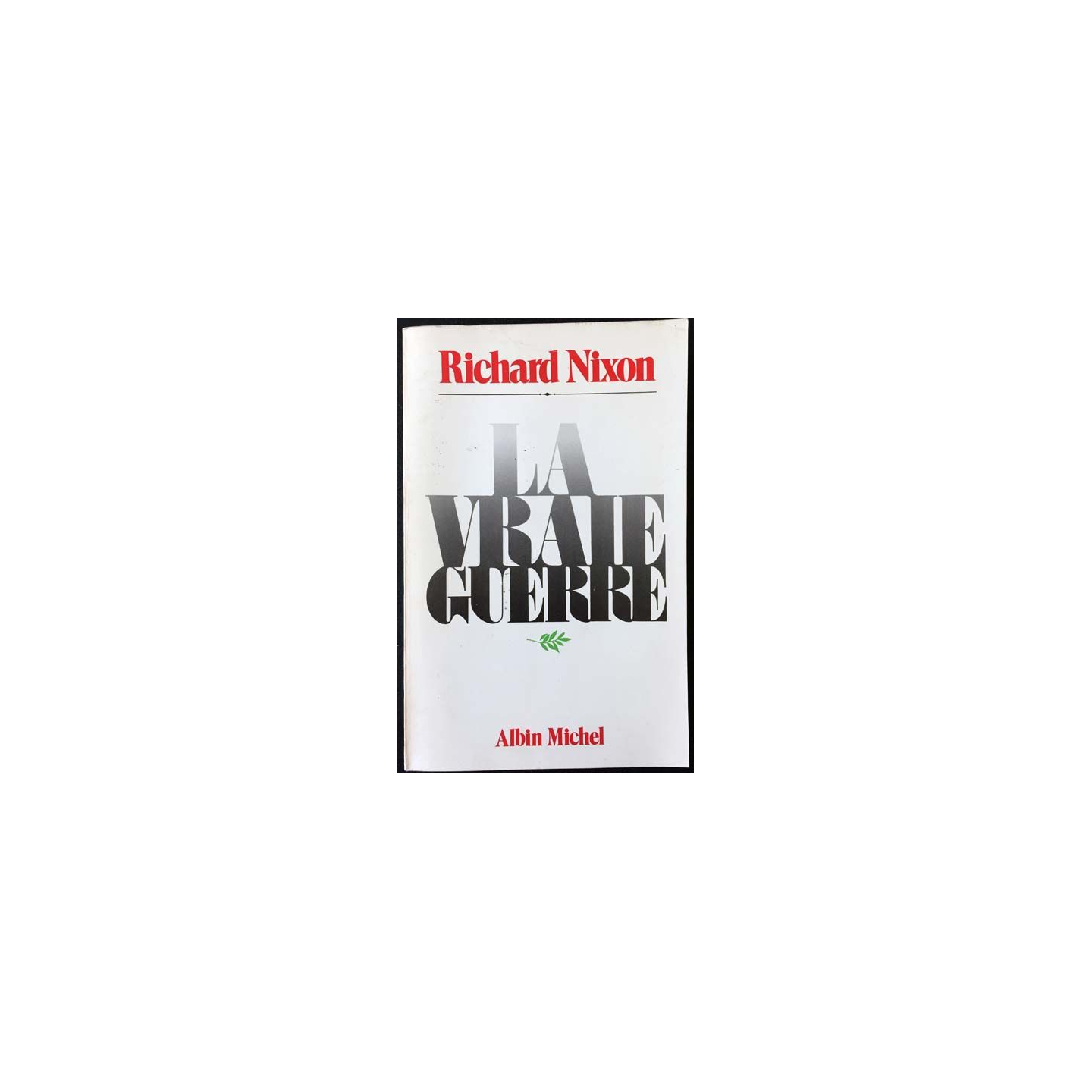 La vraie guerre de Richard Nixon aux éditions Albin Michel