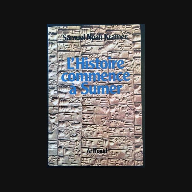 L'Histoire commence à Sumer de Samuel Noah Kramer aux éditions Arthaud