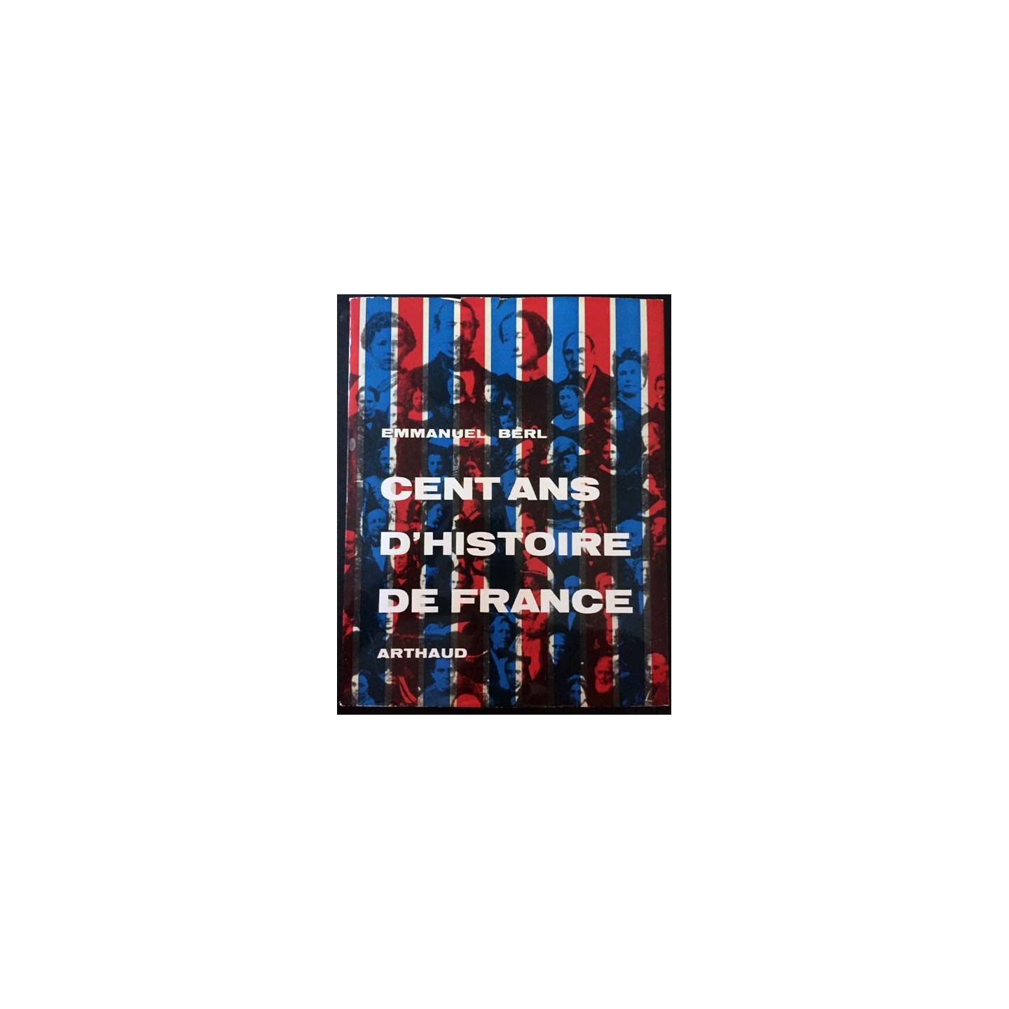 Cent ans d'histoire de France de Emmanuel Berl aux éditions Arthaud