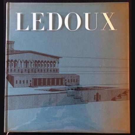 Projets et divagations de Claude-Nicolas Ledoux architecte du Roi